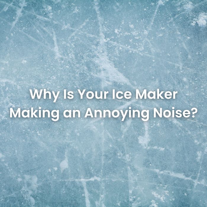 GEVI | Why Is Your Ice Maker Making an Annoying Noise?